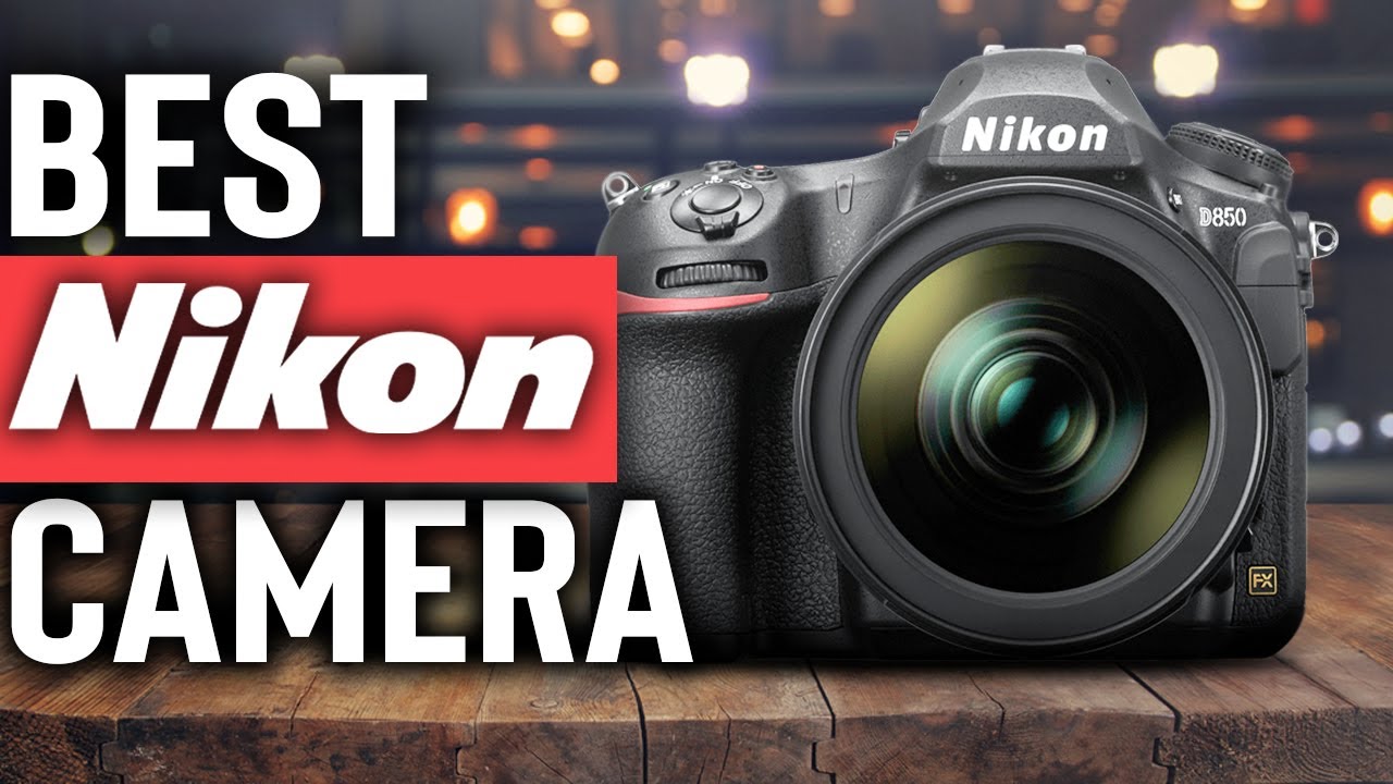 Best Nikon Cameras In 2021