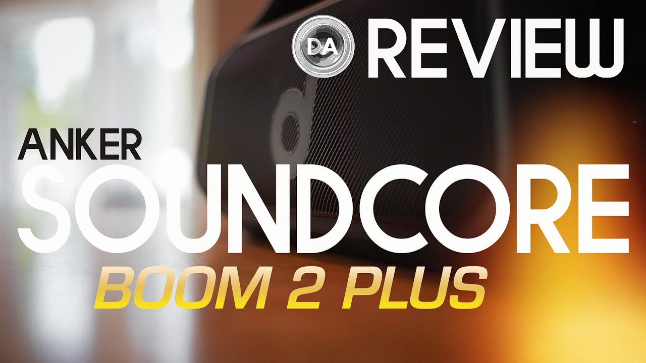 Anker Soundcore Boom 2 Plus Review Soundcore Brings The Boom
